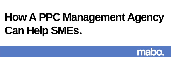 How A PPC Management Agency Can Help SMEs - mabo.co.uk