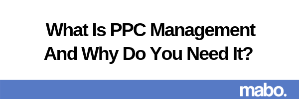 PPC Management, What is it and Why Do You Need It? | Mabo